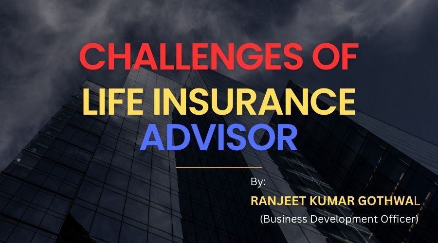 LIFE INSURANCE ADVISOR CHALLENGES